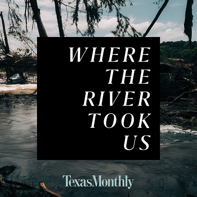 STAFF PICK | Texas Monthly podcast 'Where the River Took Us ...